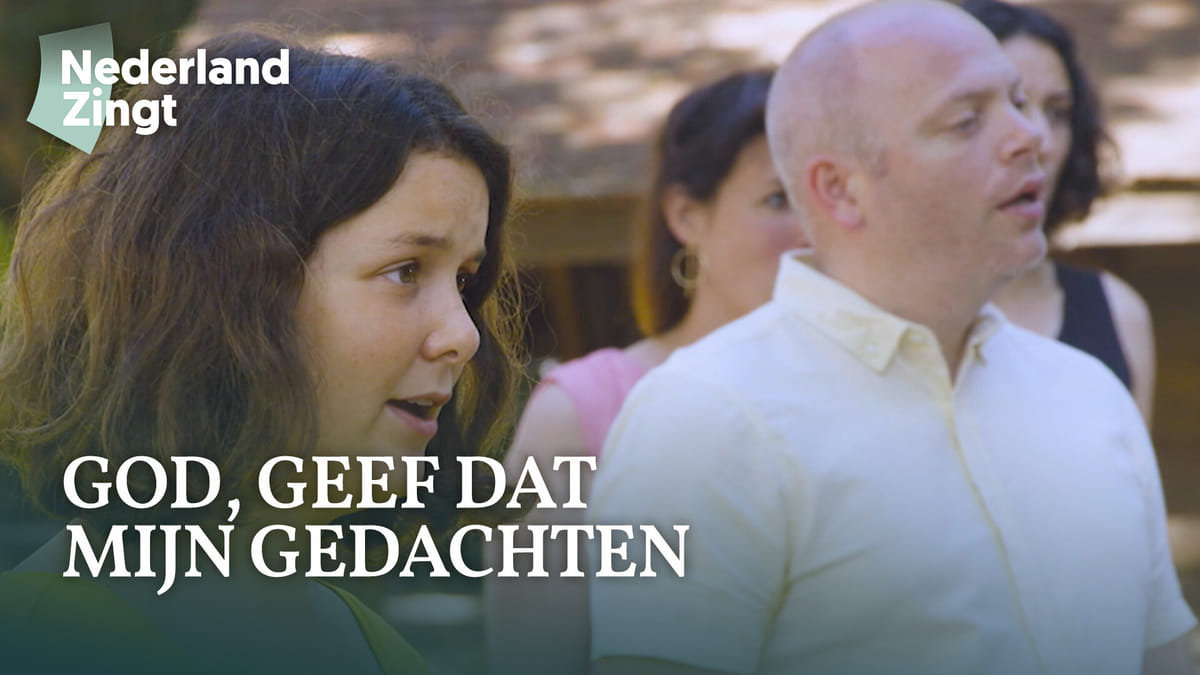 Luister 'God geef dat mijn gedachten' - Nederland Zingt