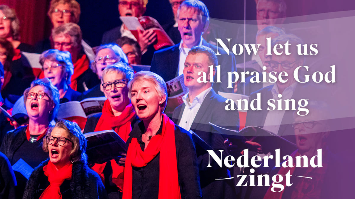 Luister 'Now let us all praise God and sing' - Nederland Zingt