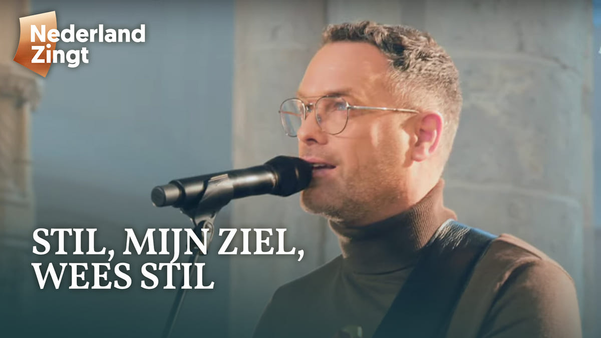 Luister 'Stil mijn ziel wees stil' - Nederland Zingt